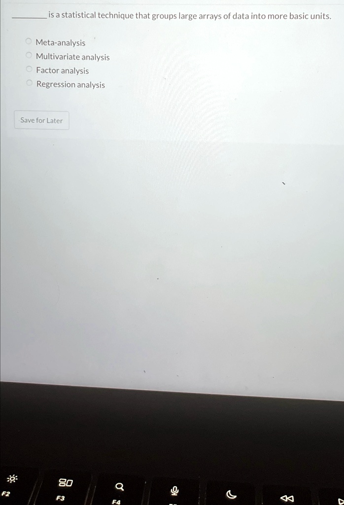 SOLVED: is a statistical technique that groups large arrays of data into more basic units. Meta ...