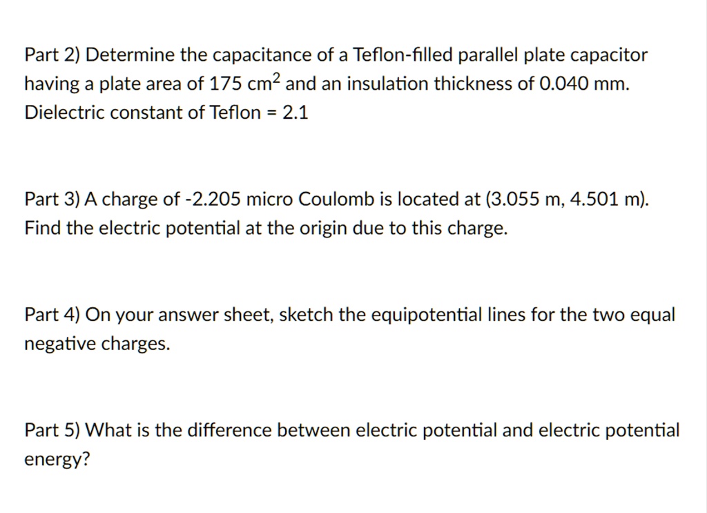 SOLVED: Part 2) Determine the capacitance of a Teflon-filled parallel ...