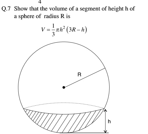 4 q7 show that the volume of a segment of height h of a sphere of radius r is vth23r h 3 r 23049
