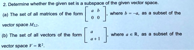 Solved Determine Whether The Given Set Is A Subspace Of The Given Vector Space A The Set Of