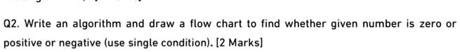 SOLVED: Q2. Write an algorithm and draw a flowchart to determine whether a given number is zero ...