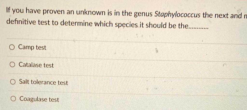 SOLVED: If you have proven an unknown is in the genus Staphylococcus ...