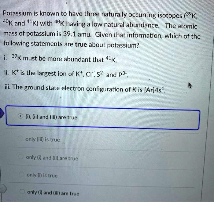 SOLVED: Potassium is known to have three naturally occurring isotopes ...