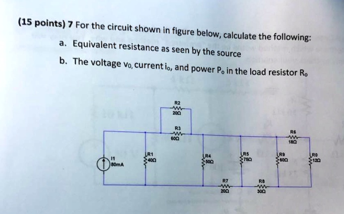 (15 points) 7 For the circuit shown in figure below, calculate the following: a. Equivalent ...