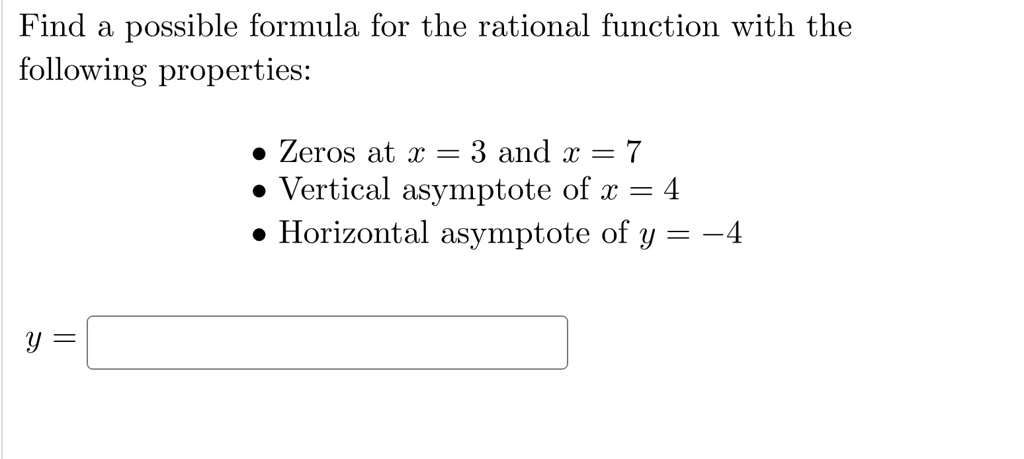 SOLVED: Find a possible formula for the rational function with the following properties: Zeros ...