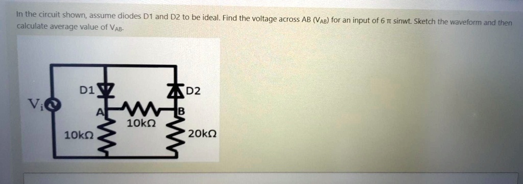 in the circuit shownassume diodes d1 and d2 to be idealfind the voltage across ab va for an ...