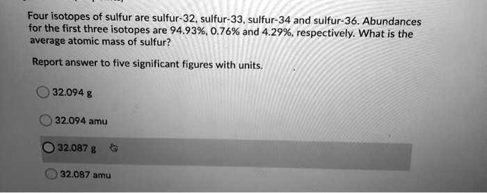 SOLVED: Four isotopes of sulfur are sulfur-32, sulfur-33, sulfur-34 ...