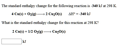 SOLVED: The standard enthalpy change for the following reaction is -340 ...