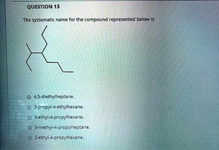 SOLVED: QUESTION 13 The systematic name for the compound represented ...