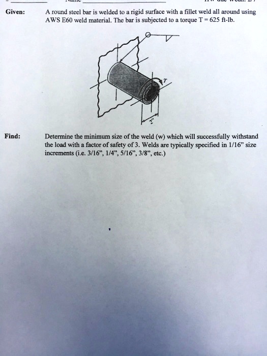 SOLVED: Given: A round steel bar is welded to a rigid surface with a ...