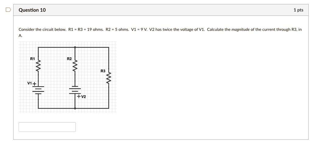 question 10 1 pts consider the circuit below r1 19 ohms 5 ohms v1 9 v v2 has twice the voltage ...