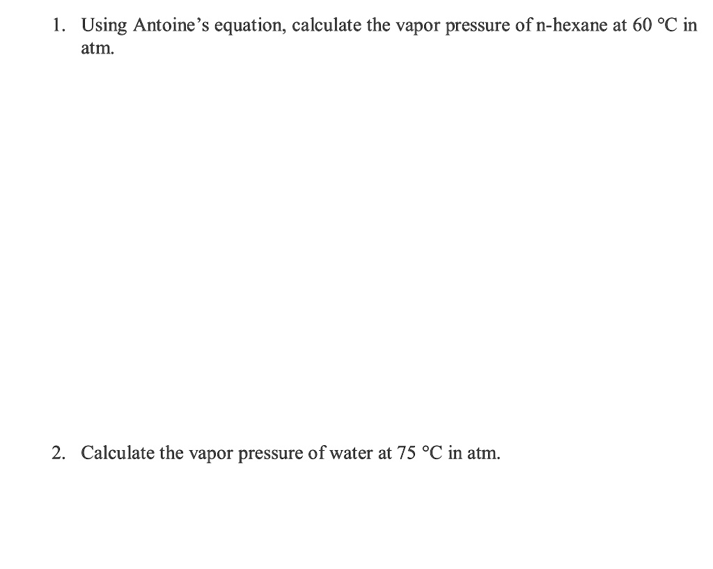 1. Using Antoine's equation, calculate the vapor pressure of n-hexane ...