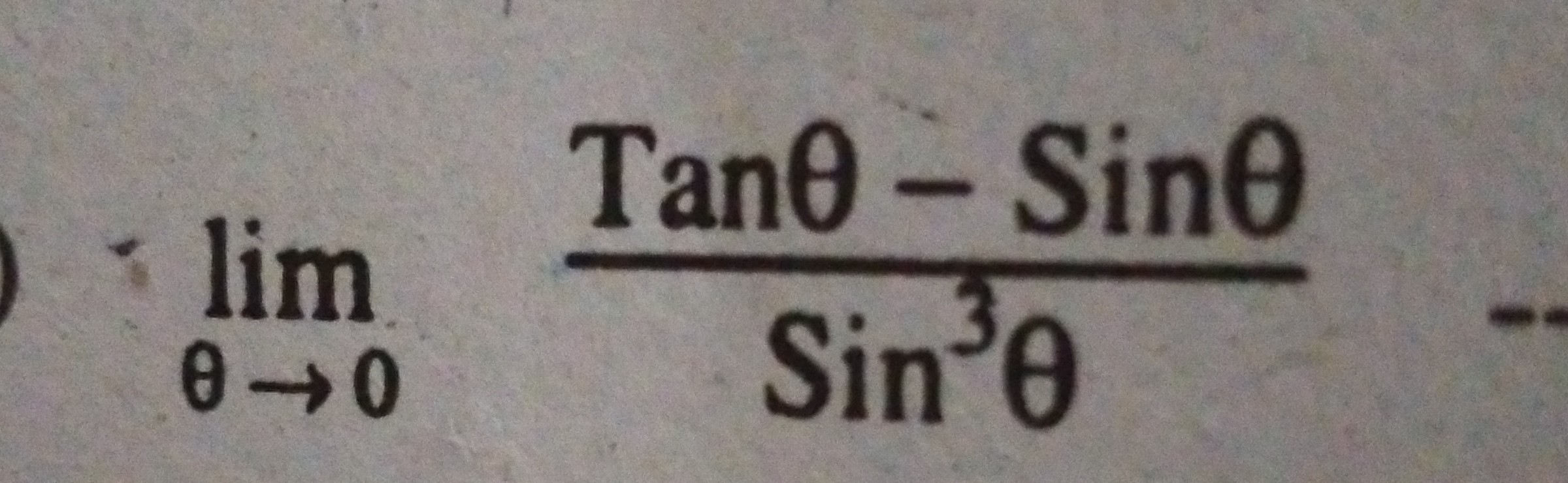 limθ→ 0(Tanθ-Sinθ)/(Sin^3θ)
