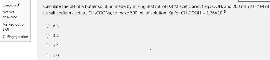 SOLVED: Queztion 7 Notyet answered Calculate the pH of a buffer solution made by mixing 300 _ mL ...