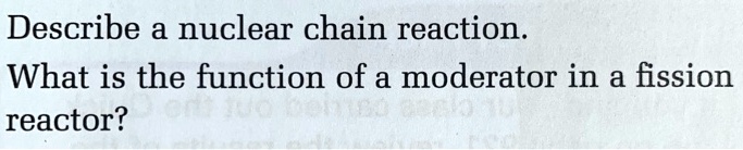 SOLVED: Describe a nuclear chain reaction. What is the function of a ...