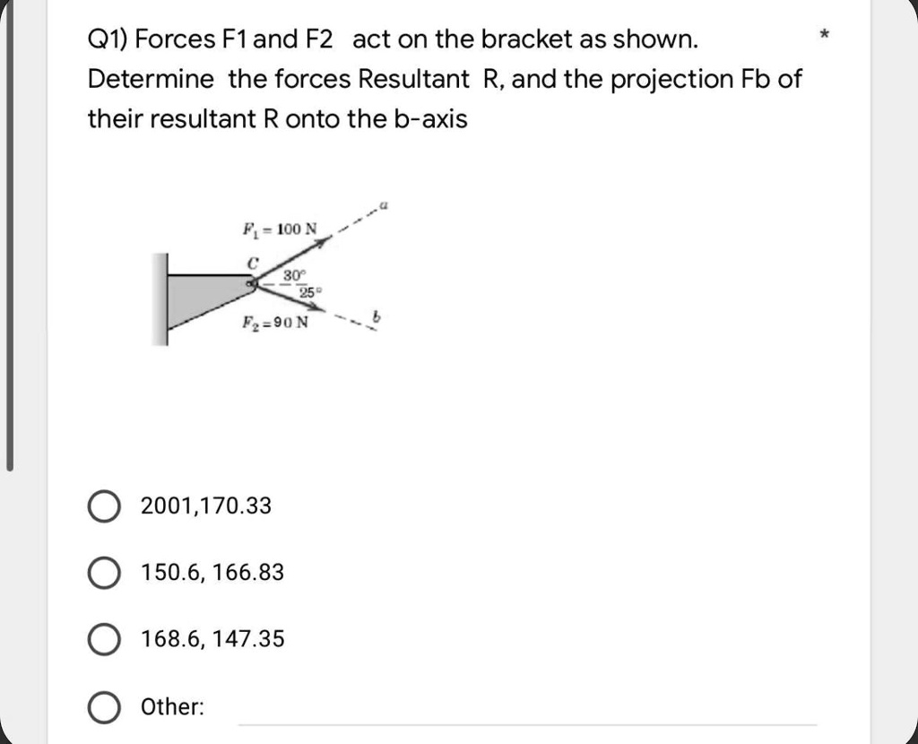 Q1) Forces F1 and F2 act on the bracket as shown. Determine the forces Resultant R, and the ...