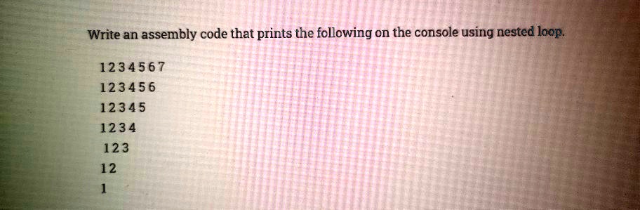Write an assembly code that prints the following on the console using ... Write an assembly code that prints the following on the console using ...