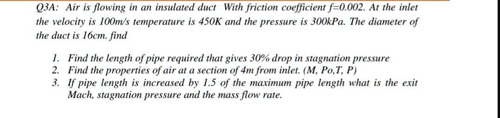 SOLVED: Q3A: Air is flowing in an insulated duct with a friction ...