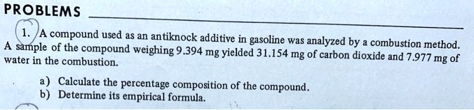 SOLVED: PROBLEMS A compound used as an antiknock additive in gasoline ...