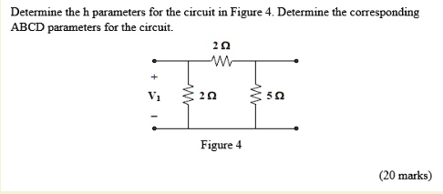 SOLVED: Determine the h parameters for the circuit in Figure 4. Determine the corresponding ABCD ...