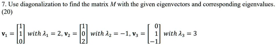 SOLVED:7. Use diagonalization to find the matrix M with the given ...