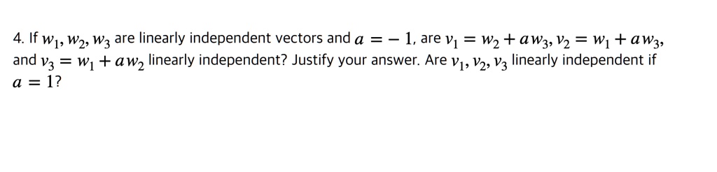 4. If w1, w2, w3 are linearly independent vectors and a = -1, are v1 ...