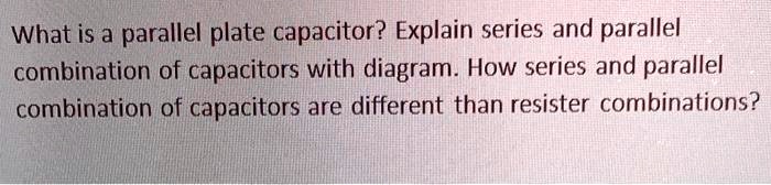 SOLVED: What is a parallel plate capacitor? Explain series and parallel ...