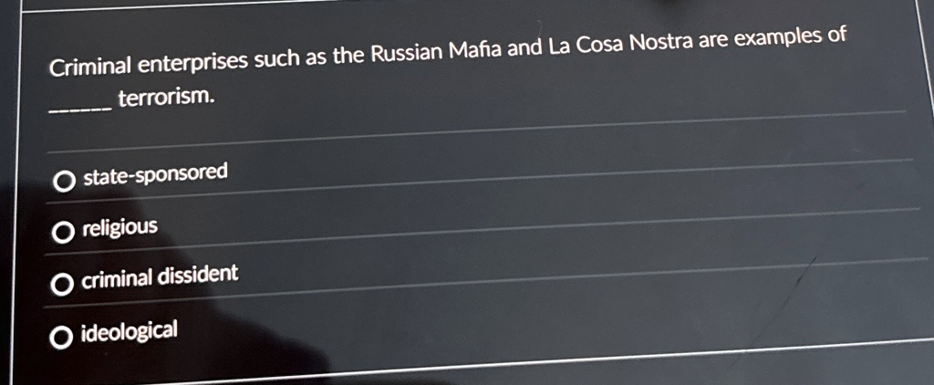criminal enterprises such as the russian mafia and la cosa nostra are ...