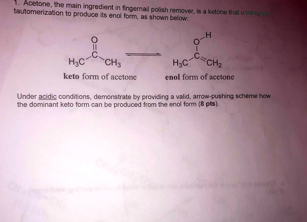 SOLVED: 1. Acetone , the main ingredient in tautomerization to produce its fingernail polish ...