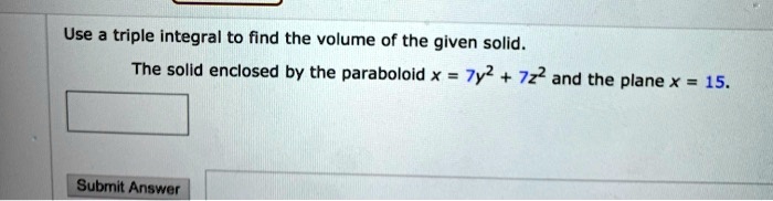 SOLVED: Use a triple integral to find the volume of the given solid. The solid enclosed by the ...