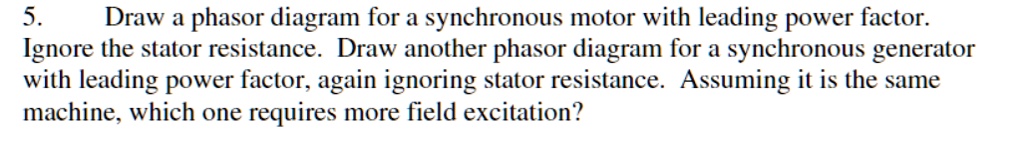 5 draw phasor diagram for a synchronous motor with leading power factor ignore the stator ...