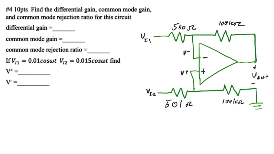 Text: #4 10pts Find the differential gain, common mode gain, and common ...