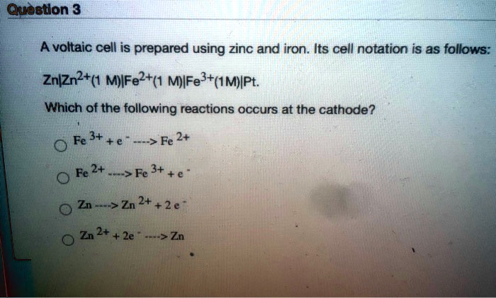 Question 3 A voltaic cell is prepared using zinc and iron. Its cell notation is as follows: Zn ...