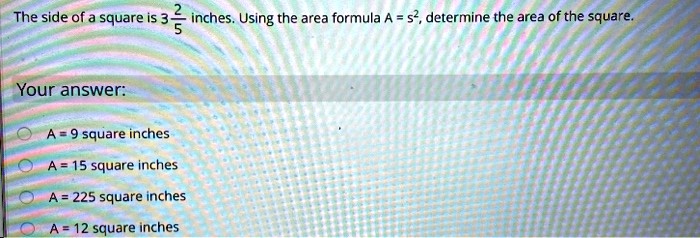 The side of a square is 3 5 inches. Using the area formula A = 52 ...