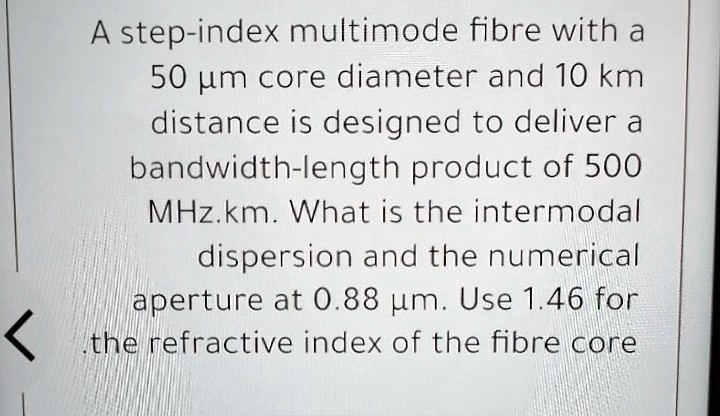 SOLVED: A step-index multimode fiber with a 50 Î¼m core diameter and 10 km distance is designed ...