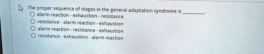 the proper sequence of stages in the general adaptation syndrome is ...