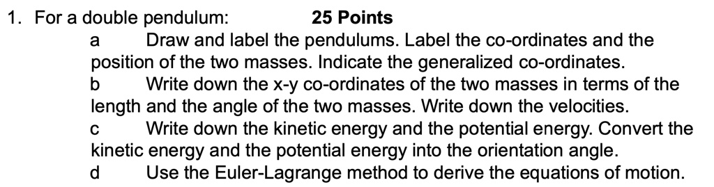 SOLVED: 1. For a double pendulum 25 Points a Draw and label the ...