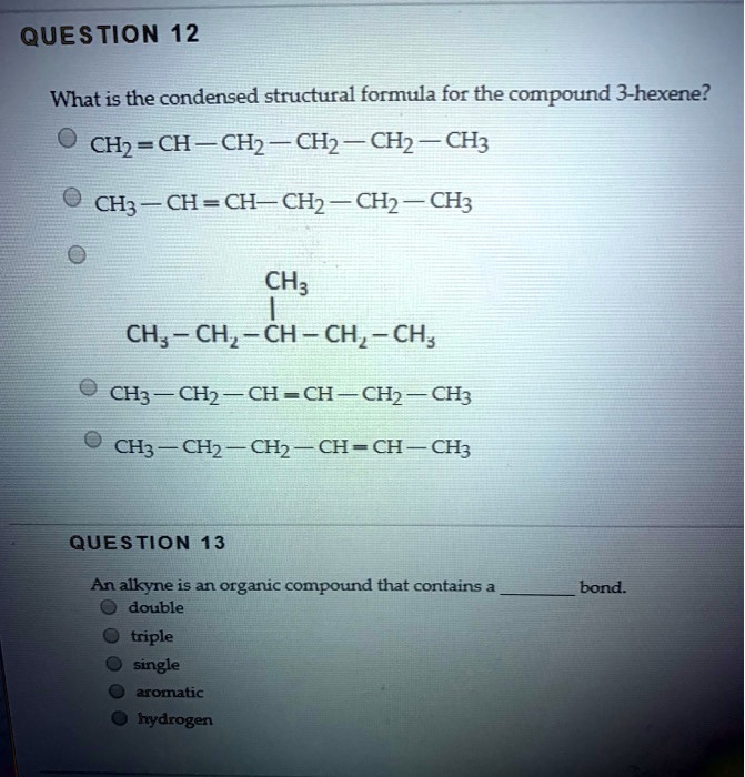 SOLVED: QUESTION 12 What is the condensed structural formula for the compound 3-hexene? CH2 = CH ...