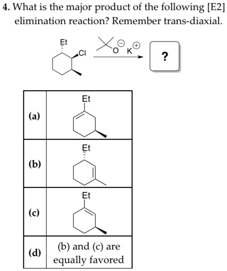 SOLVED: 4. What is the major product of the following [E2] elimination ...