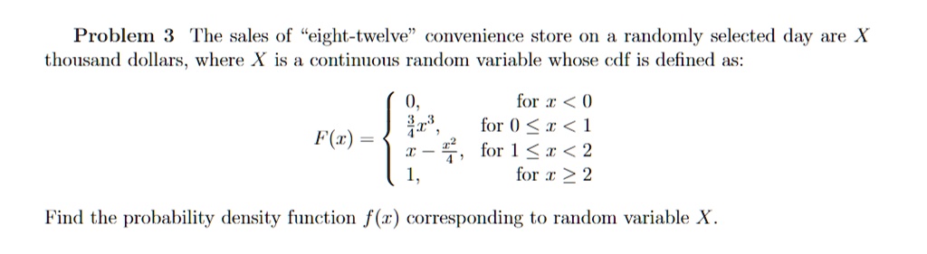 Problem 3 The sales of ëight-twelvec̈onvenience store on a randomly selected day are X thousand ...