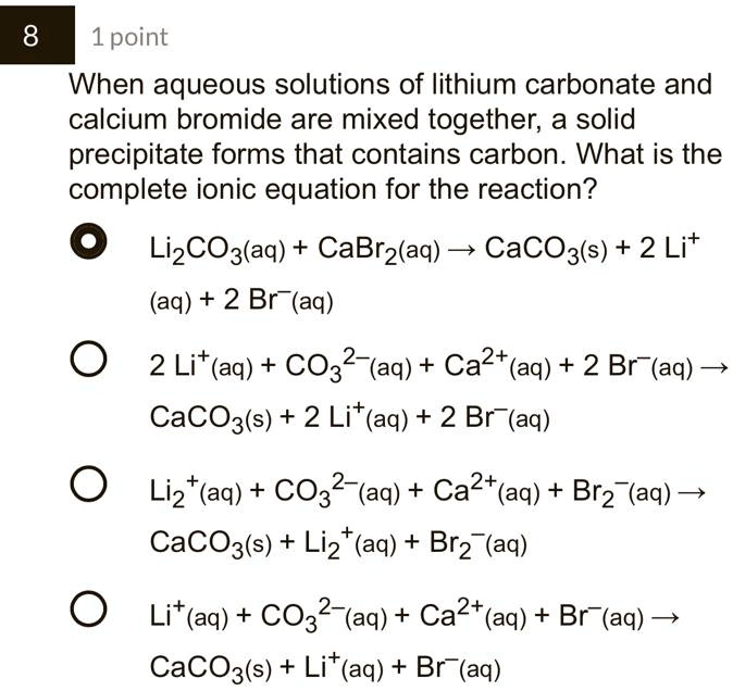 SOLVED: 8 1 point When aqueous solutions of Iithium carbonate and ...