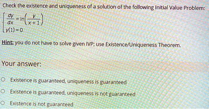 Check the existence and uniqueness of a solution of the following Initial Value Problem: (dy ...