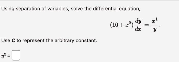 Using separation of variables, solve the differential equation, (10 + x ...