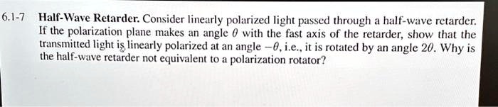 SOLVED: Please prove it using Jones Matrix 6.1-7 Half-Wave Retarder ... SOLVED: Please prove it using Jones Matrix 6.1-7 Half-Wave Retarder ...
