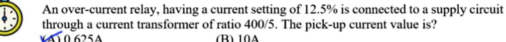 an over current relayhaving a current setting of 125 is connected to a ...