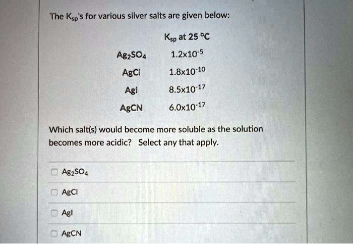 SOLVED: The Ksp values for various silver salts are given below: Ksp at 25Â°C: Ag2SO4: 1.2x10-5 ...