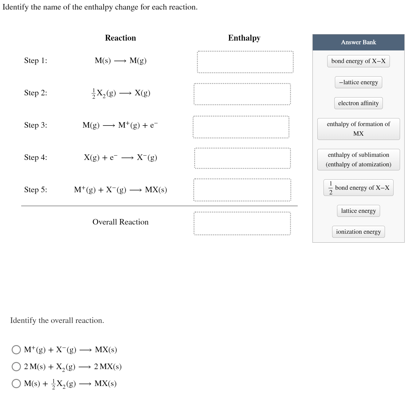 SOLVED: Identify the name of the enthalpy change for each reaction. Reaction Step 1: M(s) M(g ...