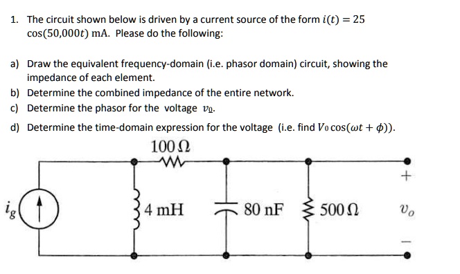 SOLVED: The circuit shown below is driven by a current source of the form i(t) = 25 cos(50,000t ...
