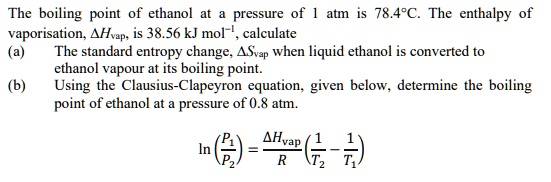 the boiling point of ethanol at pressure of atm is 784c the enthalpy of ...