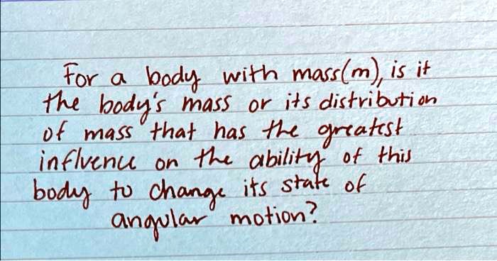 SOLVED: For a body with mass (m), is it the body's mass or its ...